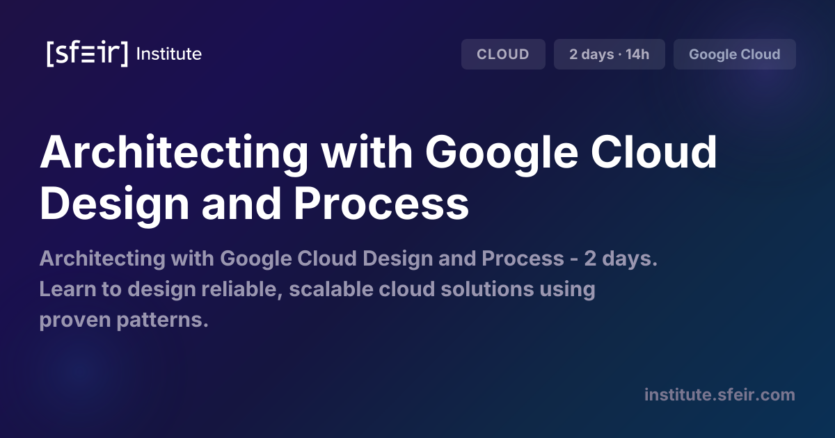 Architecting with Google Cloud Design and Process | SFEIR Institute