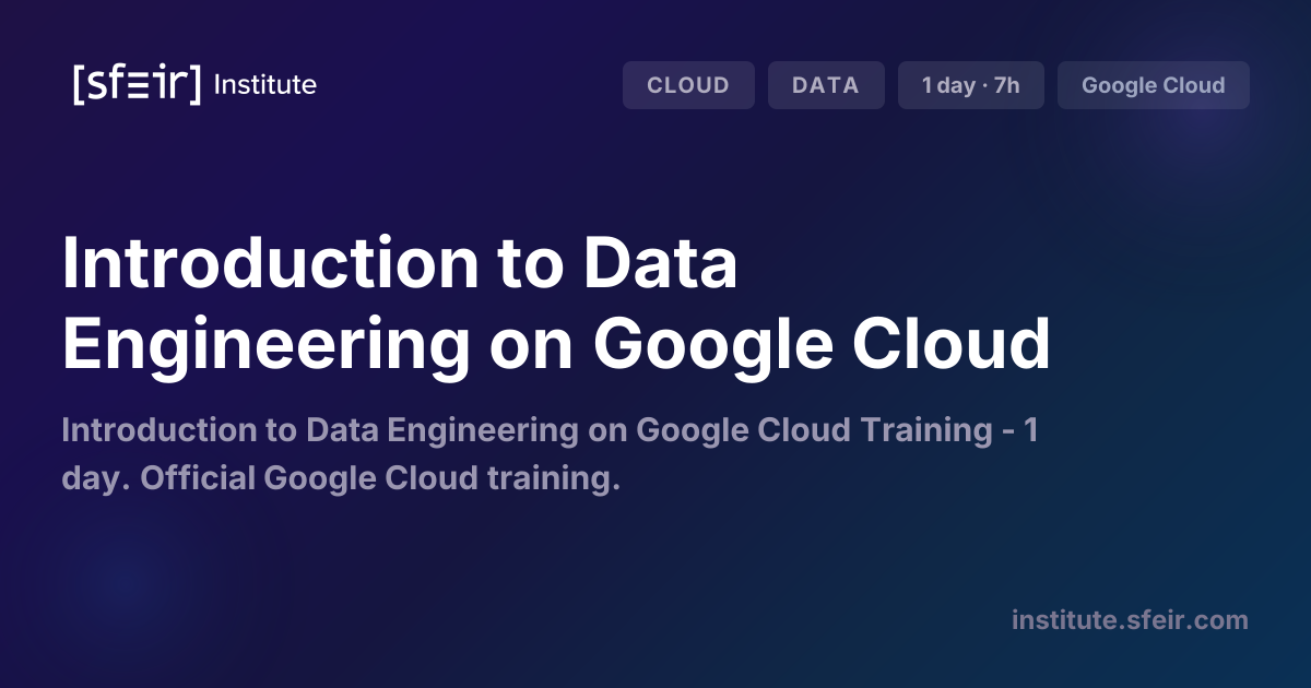 Introduction to Data Engineering on Google Cloud | SFEIR Institute
