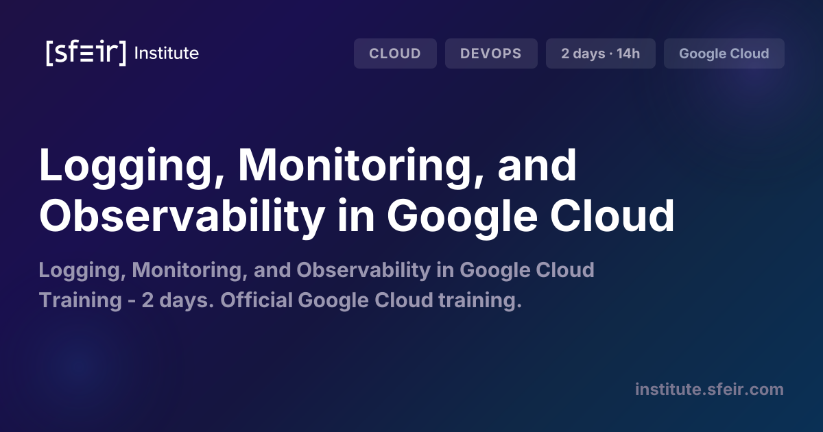 Logging, Monitoring, and Observability in Google Cloud | SFEIR Institute