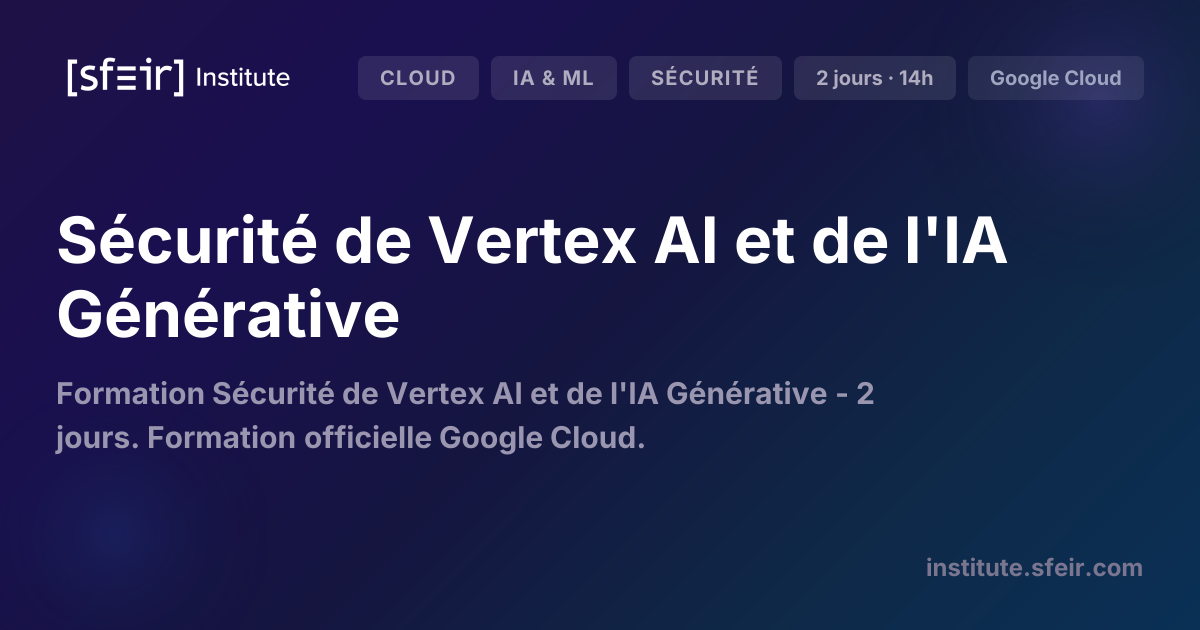 Sécurité de Vertex AI et de l'IA Générative | SFEIR Institute